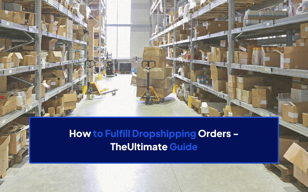 How to Fulfill Dropshipping Orders - The Ultimate Guide | Dropship